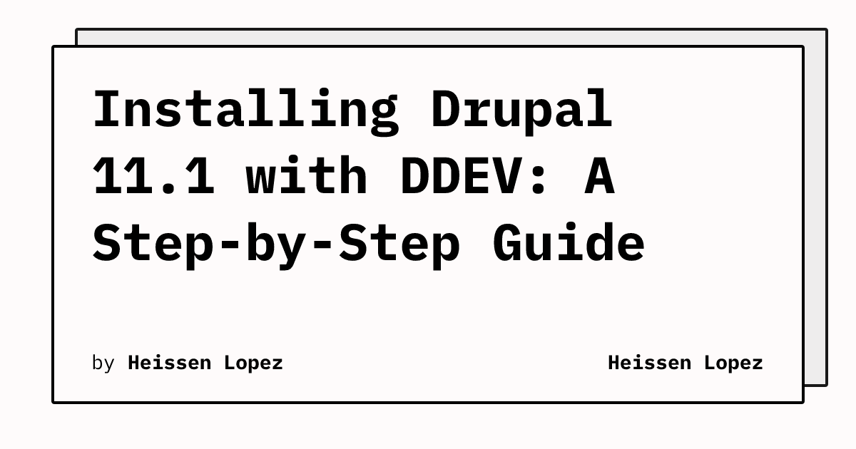 Installing Drupal 11.1 with DDEV: A Step-by-Step Guide | Heissen Lopez